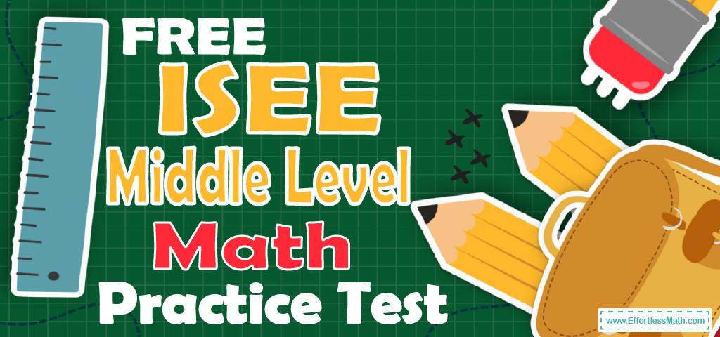 FREE ISEE Middle Level Math Practice Test - Effortless Math: We Help ...