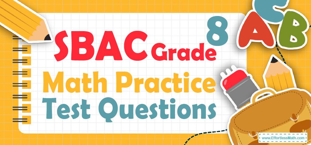 8th Grade SBAC Math Practice Test Questions - Effortless Math: We Help ...