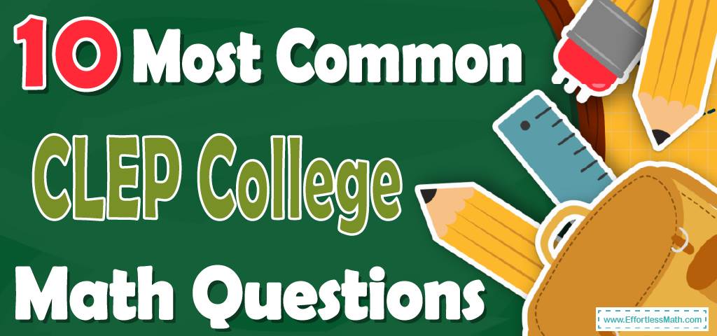 10 Most Common CLEP College Math Questions - Effortless Math: We Help ...
