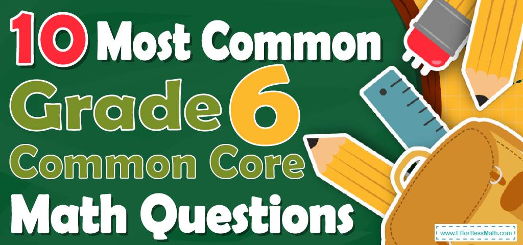 10 Most Common 6th Grade Common Core Math Questions - Effortless Math ...