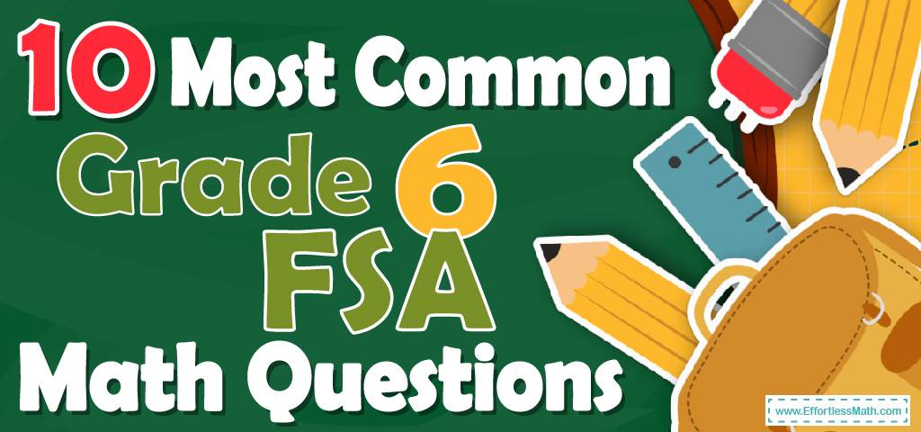 10 Most Common 6th Grade FSA Math Questions - Effortless Math: We Help ...