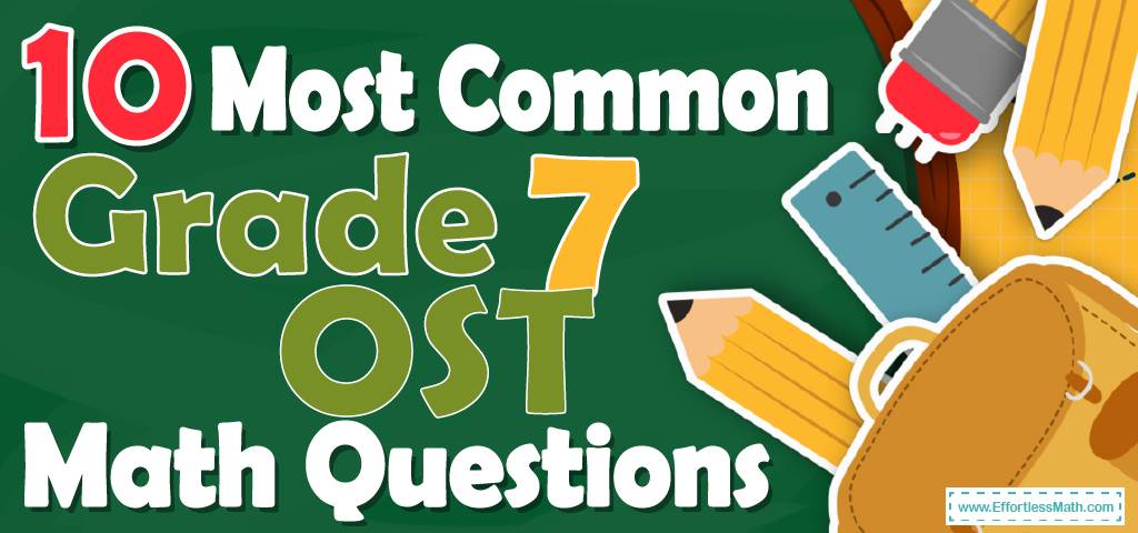 10 Most Common 7th Grade OST Math Questions - Effortless Math: We Help ...
