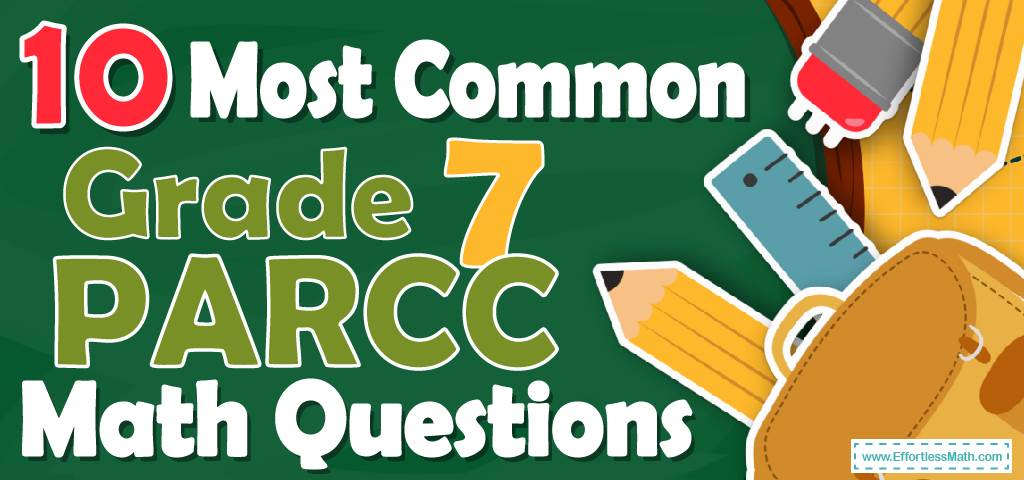 10 Most Common 7th Grade PARCC Math Questions | Effortless Math
