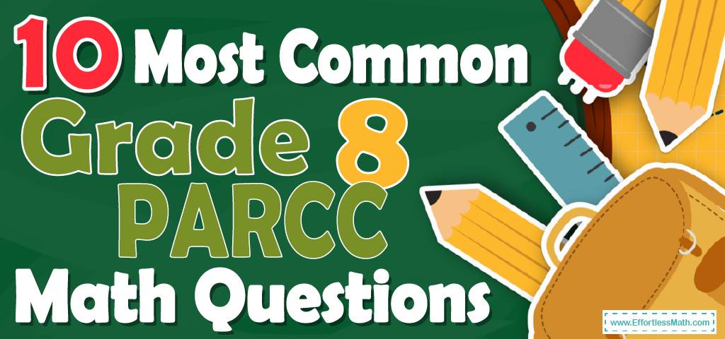 10 Most Common 8th Grade PARCC Math Questions - Effortless Math: We ...