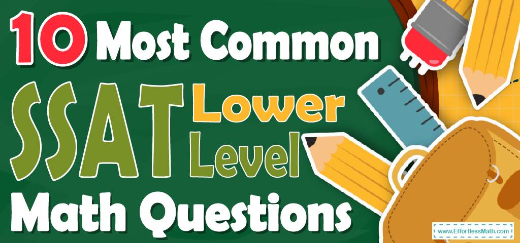 10 Most Common SSAT LOWER LEVEL Math Questions - Effortless Math: We ...