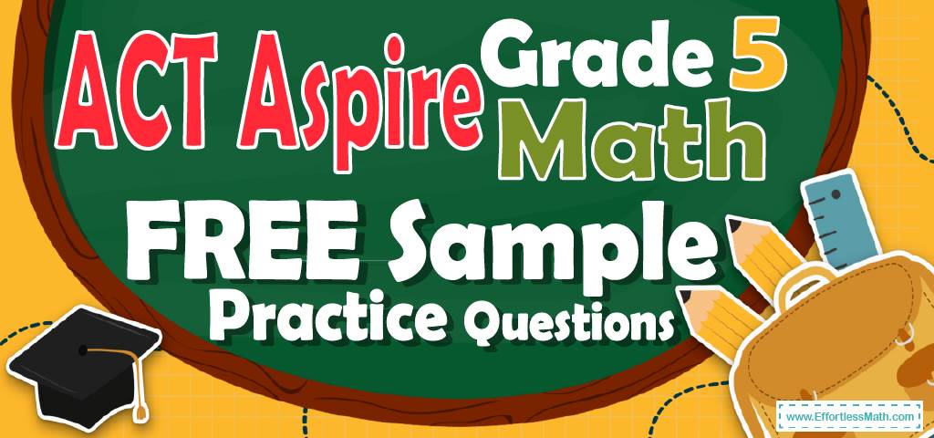 5th Grade ACT Aspire Math FREE Sample Practice Questions - Effortless ...