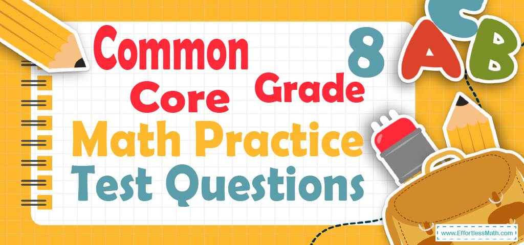 8th Grade Common Core Math Practice Test Questions - Effortless Math ...