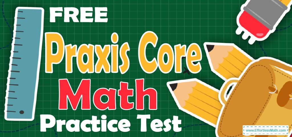 FREE Praxis Core Math Practice Test - Effortless Math: We Help Students ...