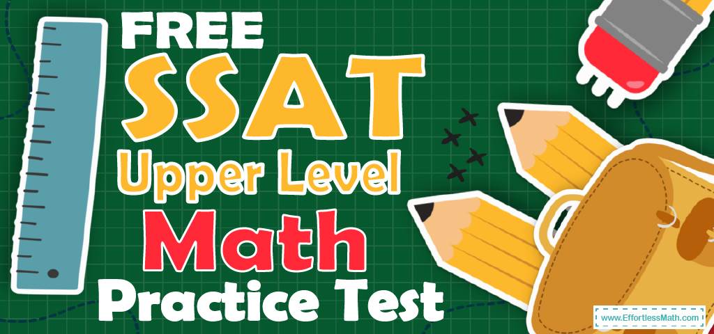 FREE SSAT Upper Level Math Practice Test - Effortless Math: We Help ...