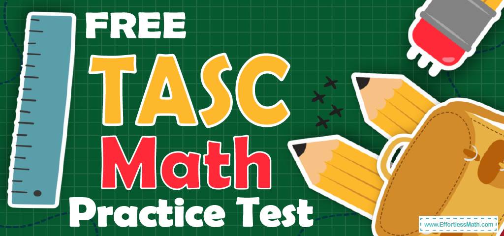 FREE TASC Math Practice Test - Effortless Math: We Help Students Learn ...