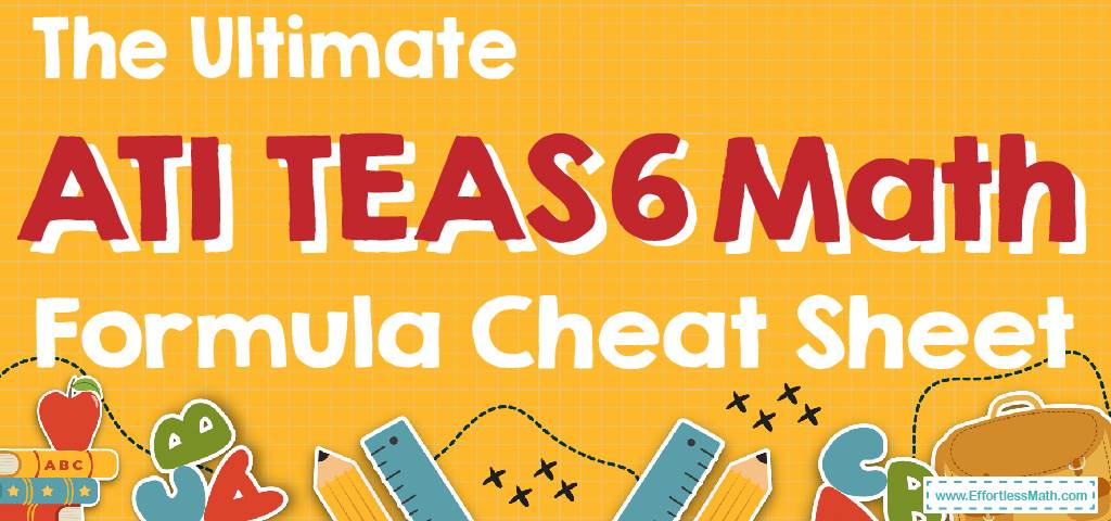 The Ultimate ATI TEAS 6 Math Formula Cheat Sheet - Effortless Math