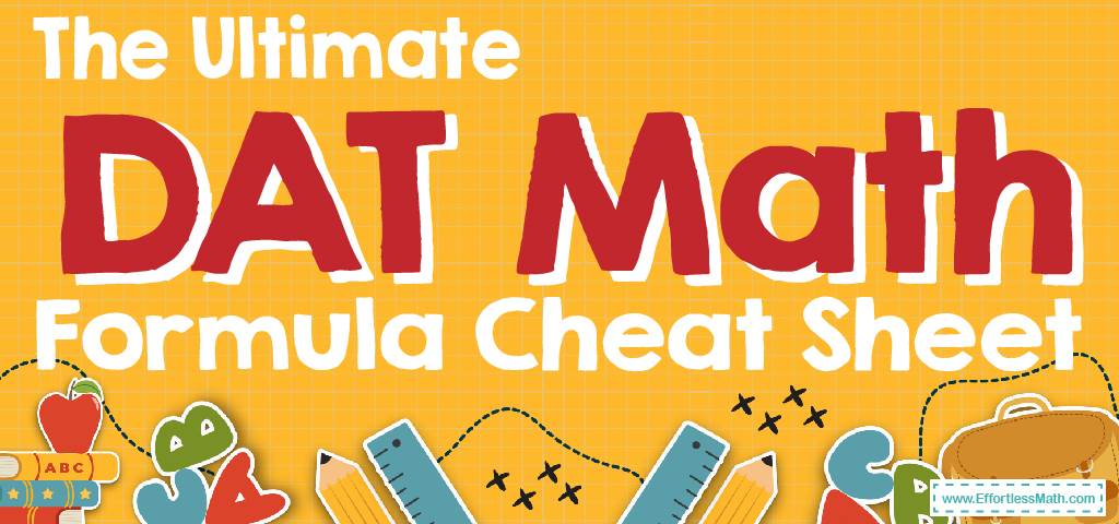 The Ultimate DAT Math Formula Cheat Sheet - Effortless Math: We Help ...
