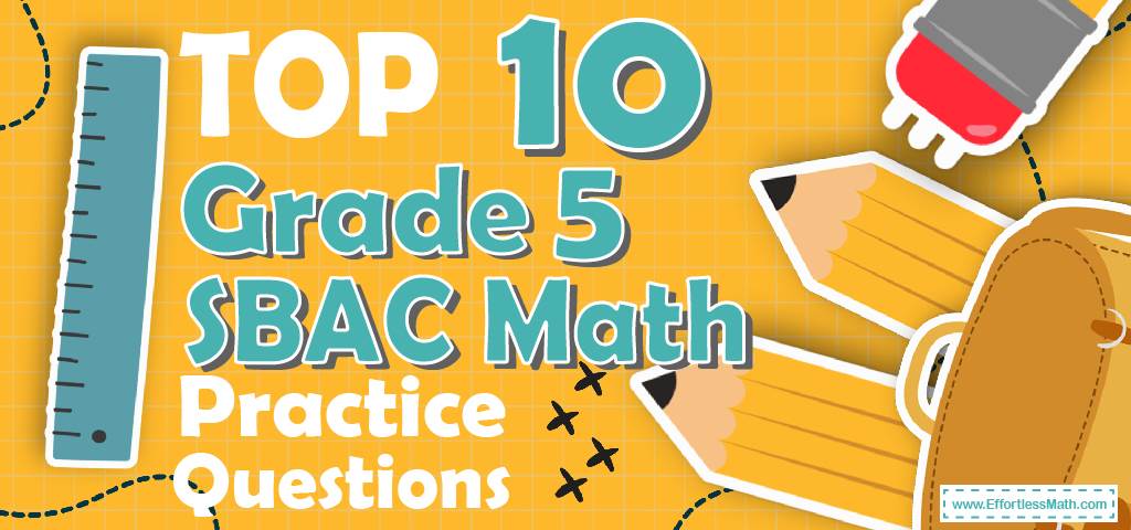 Top 10 5th Grade SBAC Math Practice Questions - Effortless Math: We ...