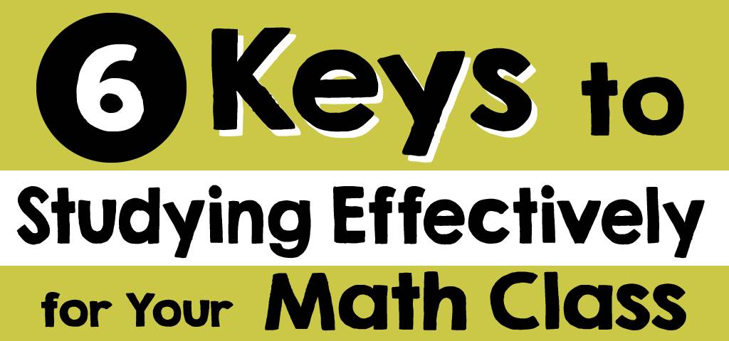 6 Keys To Studying Effectively For Your Math Class Effortless Math 6-keys-to-studying-effectively-for-your-math-class-effortless-math
