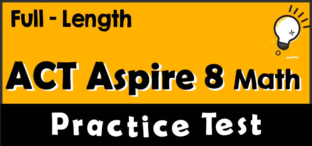 Full-Length 8th Grade ACT Aspire Math Practice Test - Effortless Math ...