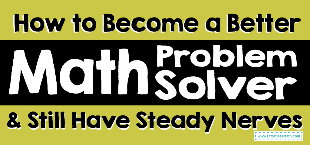 How to Become a Better Math Problem Solver & Still Have Steady Nerves ...