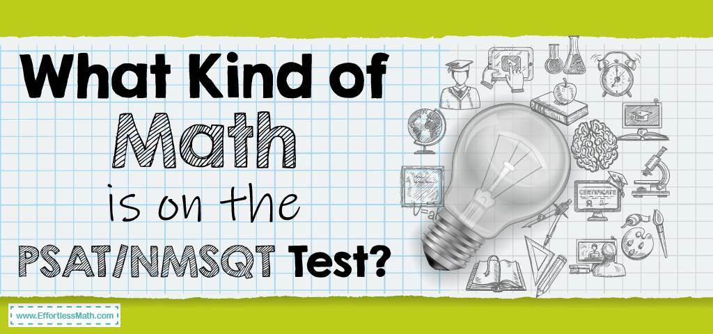 What Kind Of Math Is On The PSAT NMSQT Test Effortless Math We Help what-kind-of-math-is-on-the-psat-nmsqt-test-effortless-math-we-help