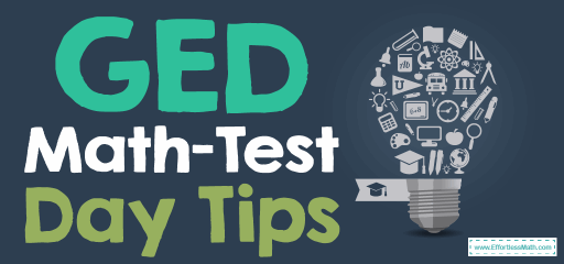 GED Math – Test Day Tips - Effortless Math: We Help Students Learn to ...