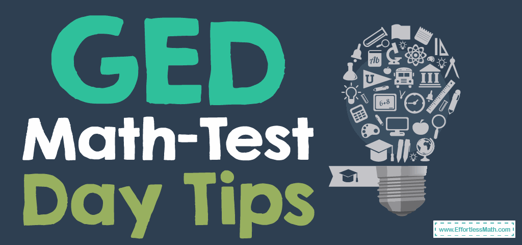 GED Math – Test Day Tips - Effortless Math: We Help Students Learn to ...