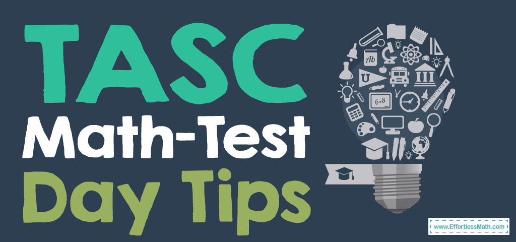 TASC Math – Test Day Tips - Effortless Math: We Help Students Learn to ...