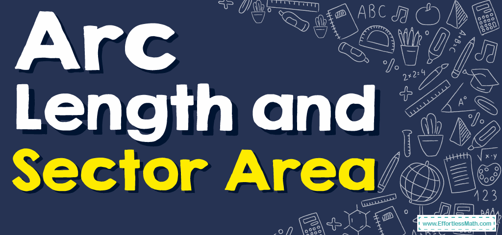 How to Find Arc Length and Sector Area? (+FREE Worksheet!) - Effortless ...
