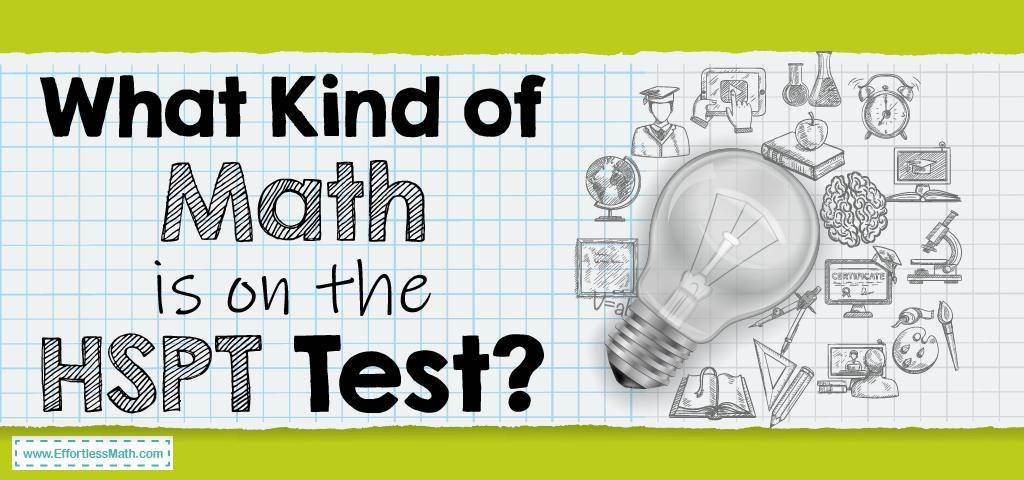 What Kind of Math Is on the HSPT Test? - Effortless Math: We Help ...