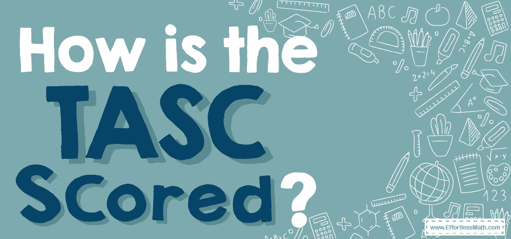 How is the TASC Test Scored? - Effortless Math: We Help Students Learn ...