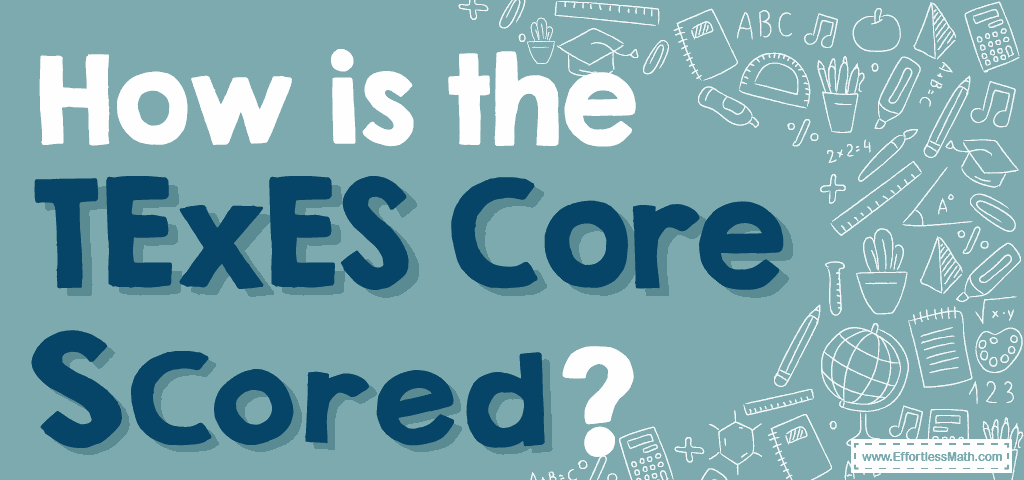 How Is The TExES Core Subjects Scored Effortless Math We Help how-is-the-texes-core-subjects-scored-effortless-math-we-help