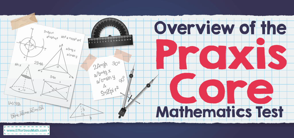 Overview of the Praxis Core Mathematics Test - Effortless Math: We Help ...
