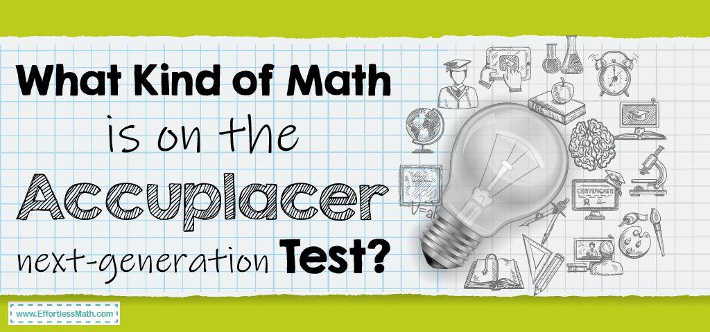 What Kind Of Math Is On The Accuplacer Next Generation Test