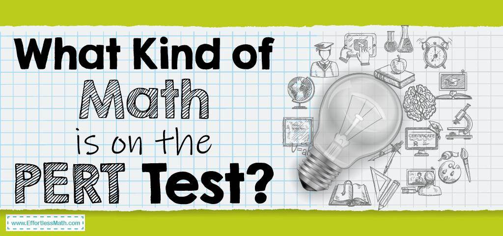 What Kind Of Math Is On The PERT Test Effortless Math We Help what-kind-of-math-is-on-the-pert-test-effortless-math-we-help