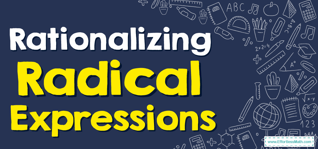 How to Rationalize Radical Expressions? (+FREE Worksheet!) - Effortless ...