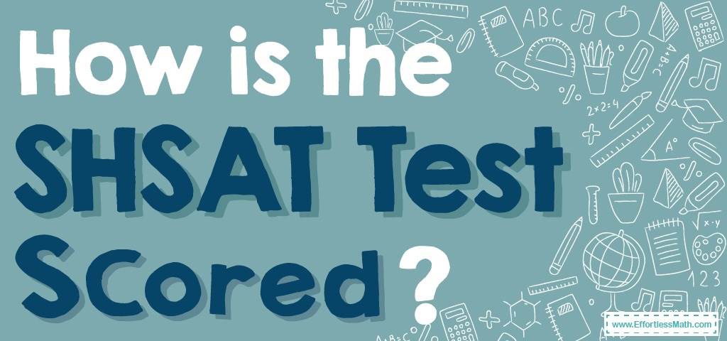 How Is the SHSAT Test Scored? - Effortless Math: We Help Students Learn ...