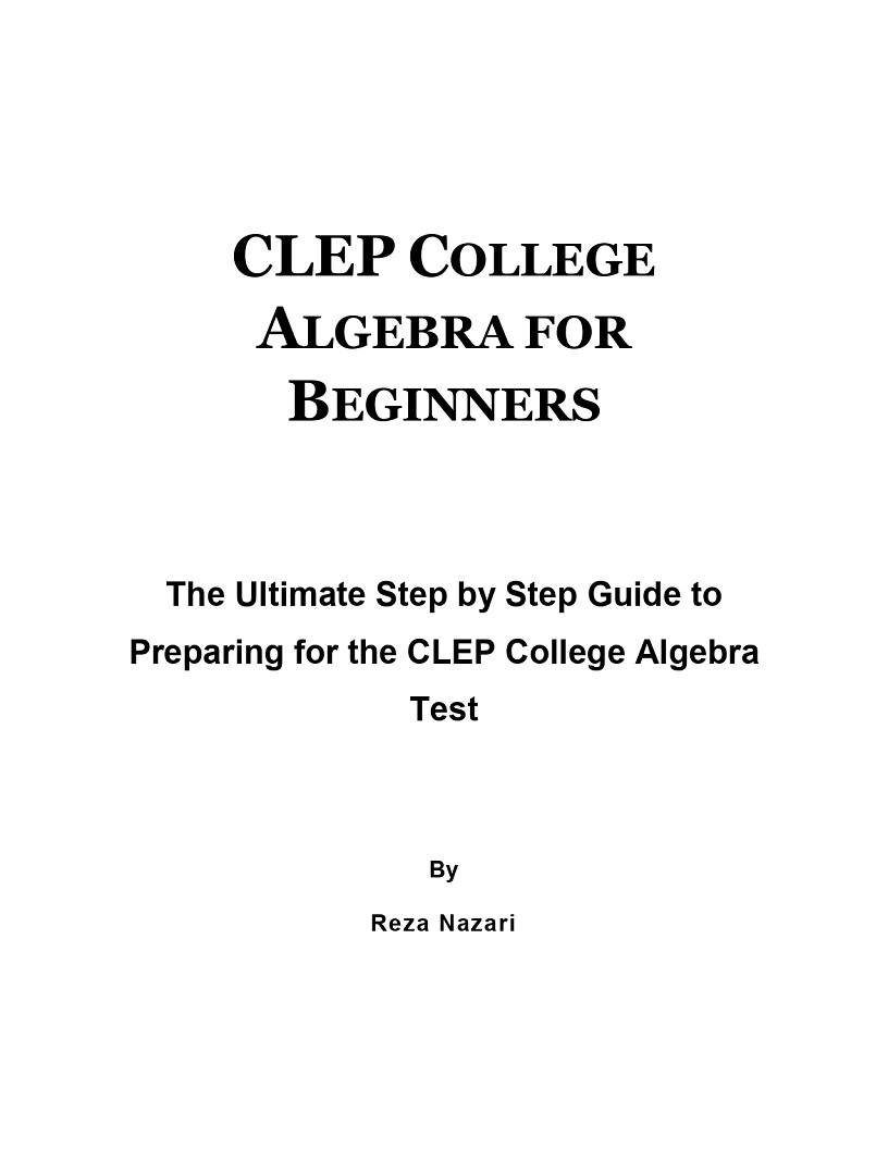 CLEP College Algebra for Beginners: The Ultimate Step by Step Guide to ... CLEP College Algebra for Beginners: The Ultimate Step by Step Guide to ...