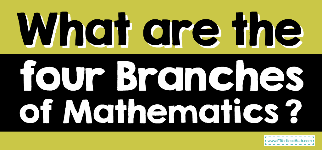 What are the four Branches of Mathematics? - Effortless Math: We Help ...