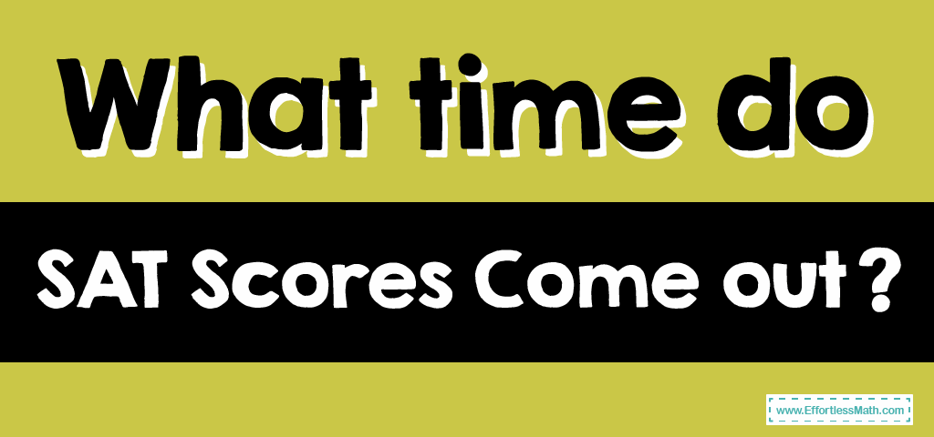 What time do SAT Scores Come out? - Effortless Math: We Help Students ...