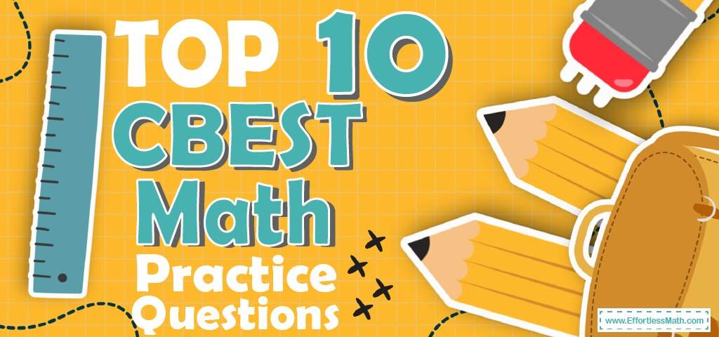 Top 10 CBEST Math Practice Questions Effortless Math We Help top-10-cbest-math-practice-questions-effortless-math-we-help