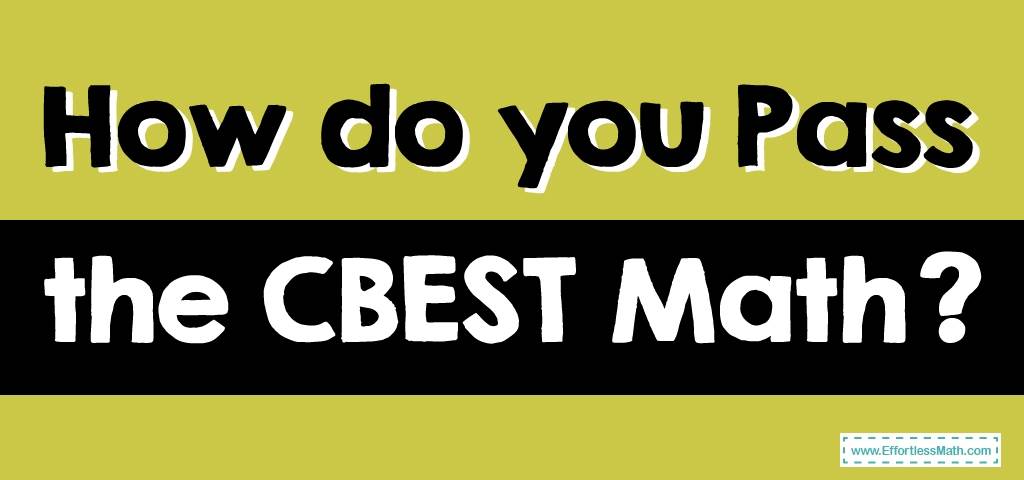 How Do You Pass The CBEST Math Effortless Math We Help Students how-do-you-pass-the-cbest-math-effortless-math-we-help-students