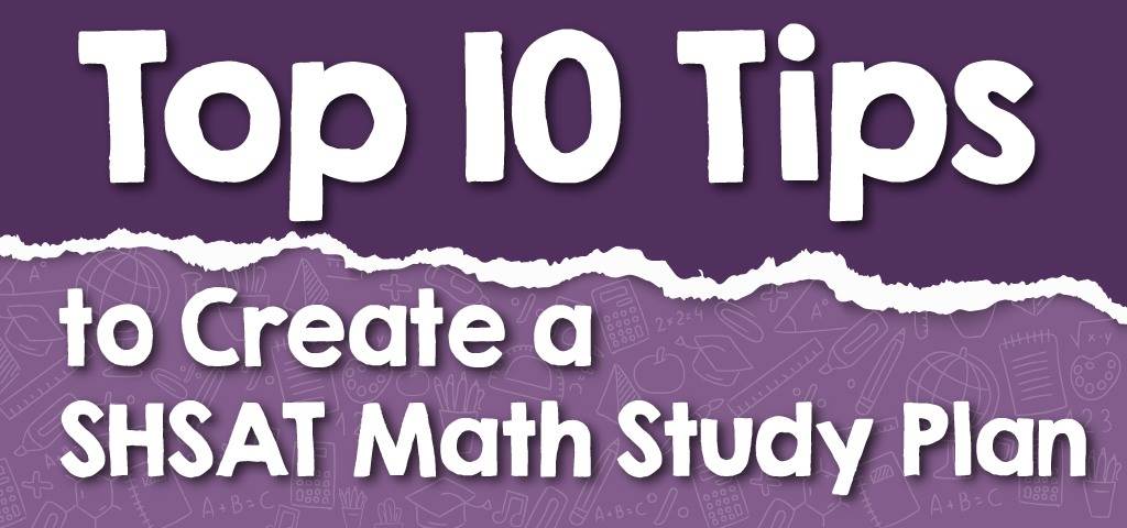 Top 10 Tips to Create a SHSAT Math Study Plan - Effortless Math: We ...