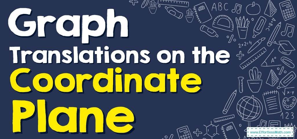 How to Graph Translations on the Coordinate Plane? - Effortless Math ...