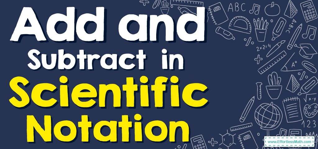 How To Add And Subtract In Scientific Notations Free Worksheet