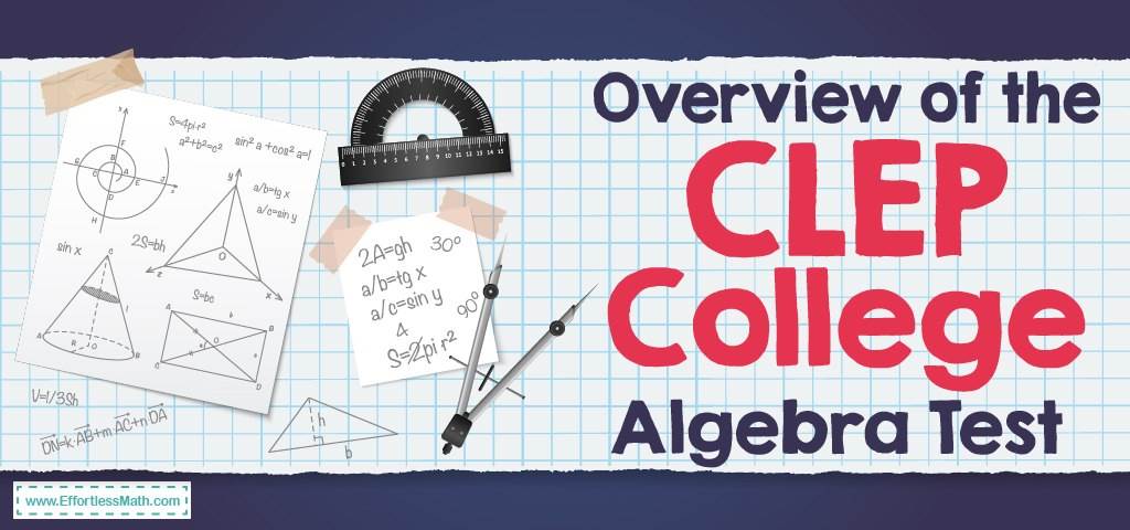 Overview of the CLEP College Algebra Test - Effortless Math: We Help ...