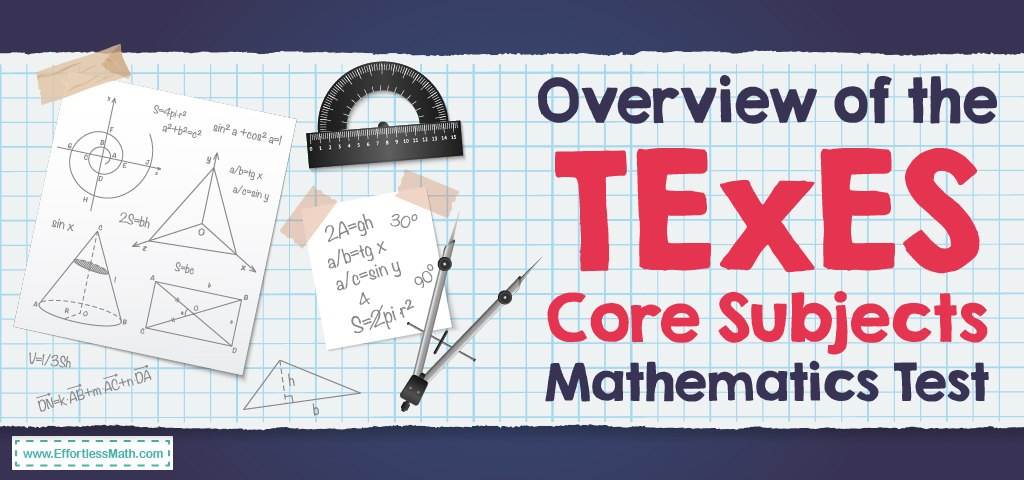 Overview of the TExES Core Subjects Mathematics Test - Effortless Math ...