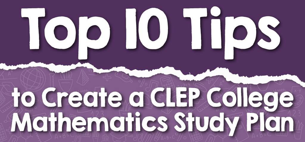 Top 10 Tips to Create a CLEP College Mathematics Study Plan ...