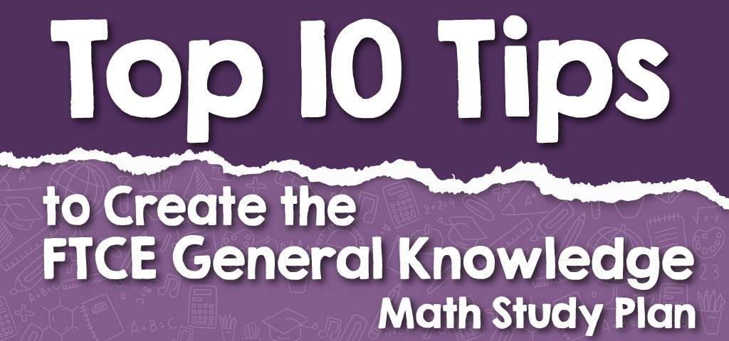 Top 10 Tips to Create the FTCE General Knowledge Math Study Plan ...