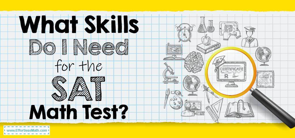 What Skills Do I Need for the SAT Math Test? - Effortless Math: We Help ...