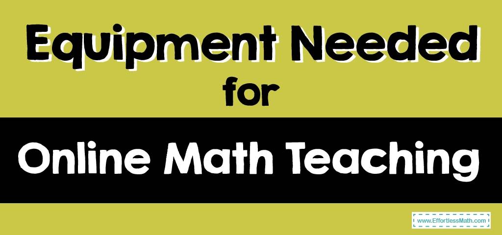 Equipment Needed for Online Math Teaching - Effortless Math: We Help ...