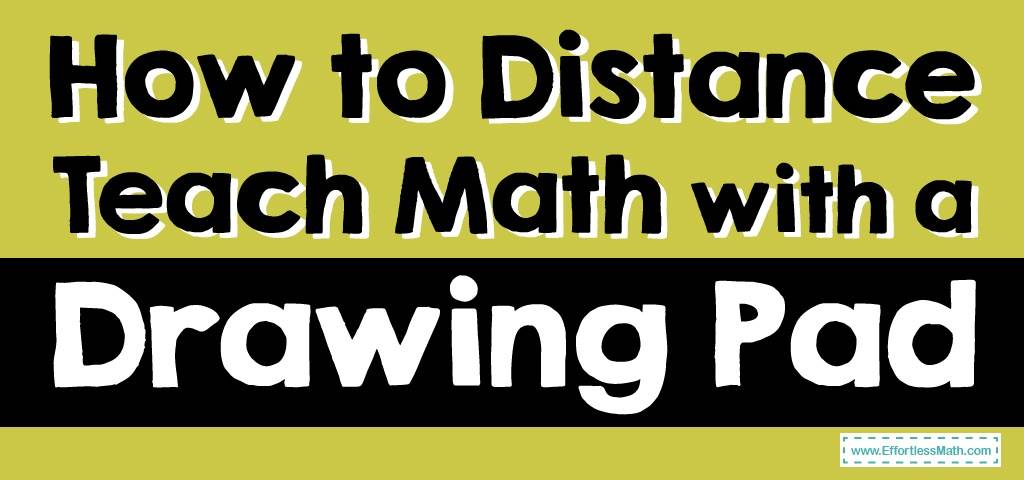 How to Distance Teach Math with a Drawing Pad? - Effortless Math: We ...