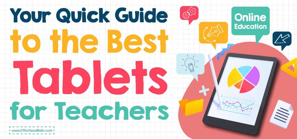 Your Quick Guide to the Best Tablets for Teachers - Effortless Math: We ...