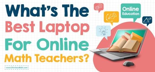 What’s The Best Laptop For Online Math Teachers? - Effortless Math: We ...